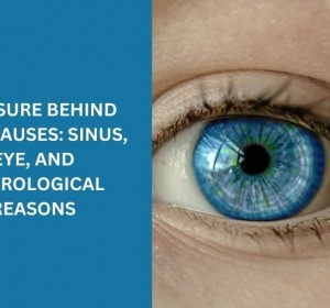 Pressure Behind Eyes Causes: Sinus, Eye & Neuro Reasons