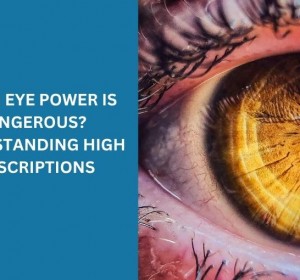 Which Eye Power is Dangerous? High Prescriptions Explained | Vision Eye ...